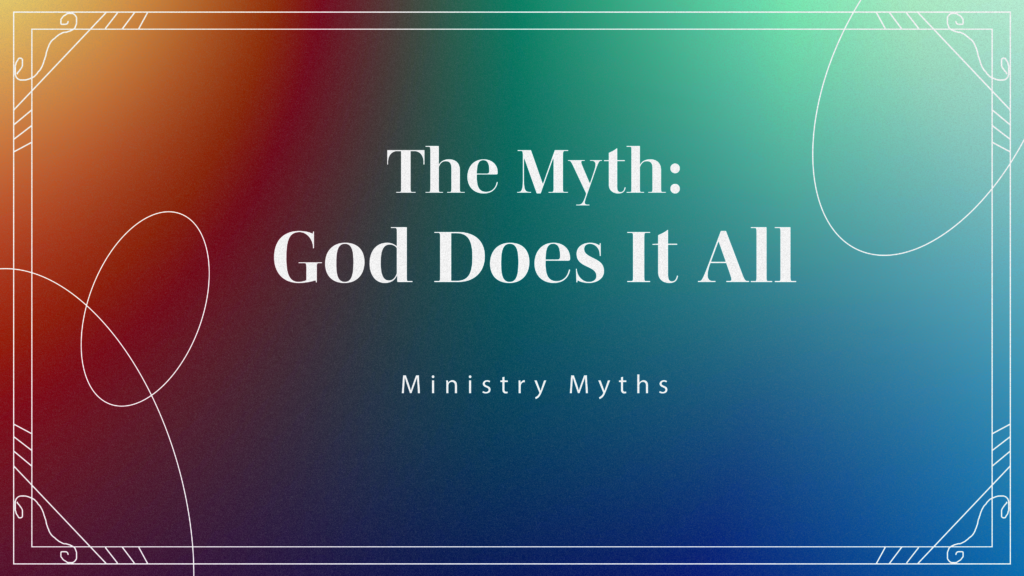Ministry Myth: God Does It All - LeaderINCREASE