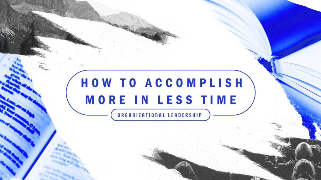 How to Accomplish More in Less Time - LeaderINCREASE